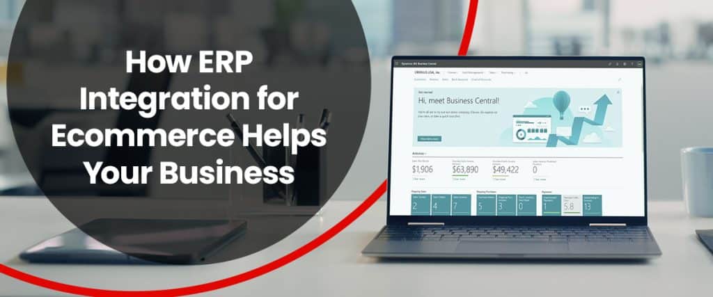 How ERP Integration for Ecommerce Helps Your Business.